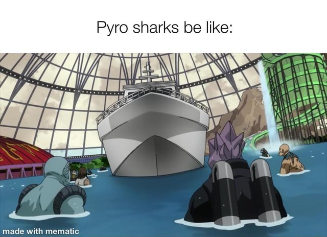 Pyro sharks be like: - iFunny