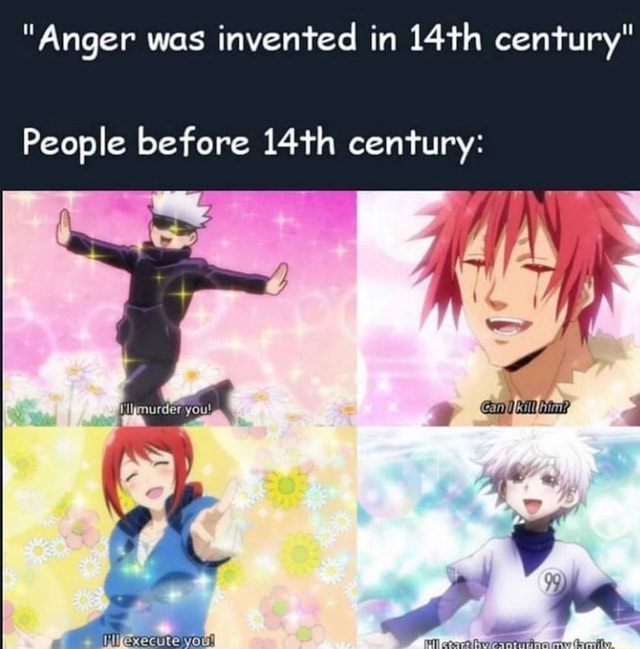 "Anger was invented in 14th century" People before 14th century: - iFunny