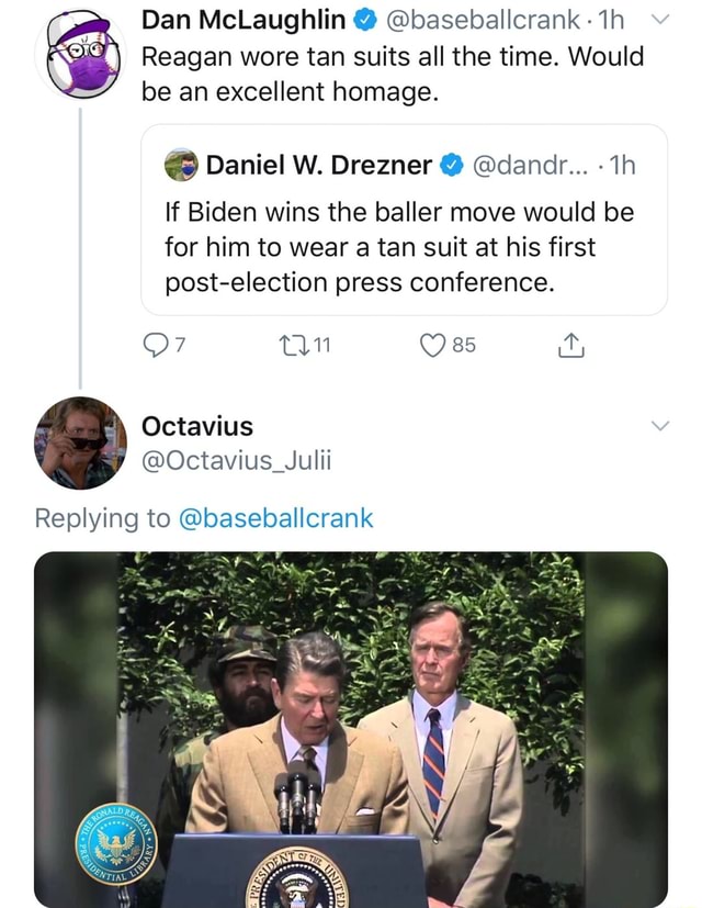 Dan McLaughlin @ @baseballcrank - Reagan wore tan suits all the time. Would be an excellent ...