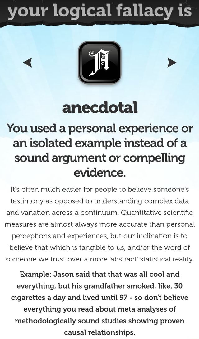 Your logical fallacy is anecdotal You used a personal experience or an ...
