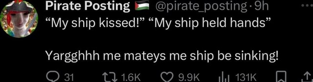 Pirate Posting @pirate_posting: "My ship kissed!" "My ship held hands ...