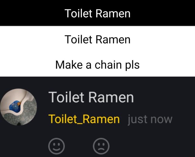 Toilet Ramen Toilet Ramen Make a chain pls Toilet Ramen Toilet_Ramen u ...
