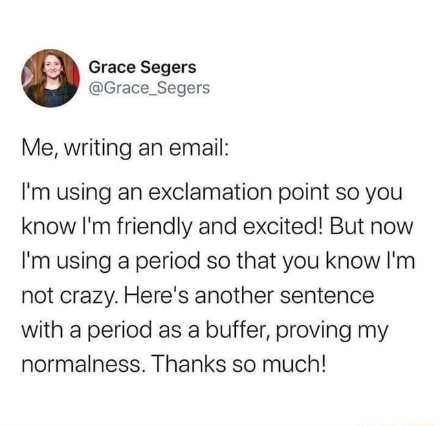 Work related memes for your Monday - Me, writing an email: I'm using an ...