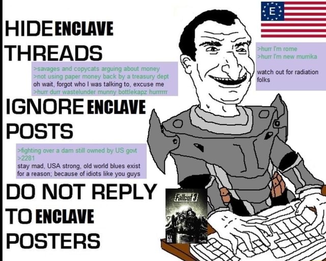 HIDEENCLAVE THREADS IGNORE ENCLAVE POSTS stay mad, USA strong, old ...