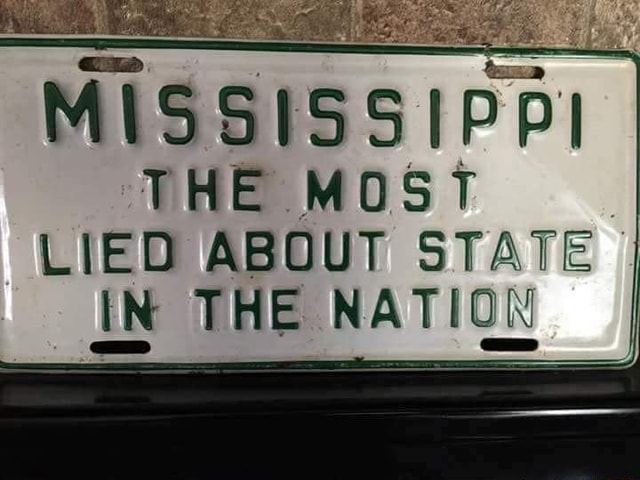 MISSISSIPPI THE MOST I LIED ABOUT STATE IN THE NATION - iFunny