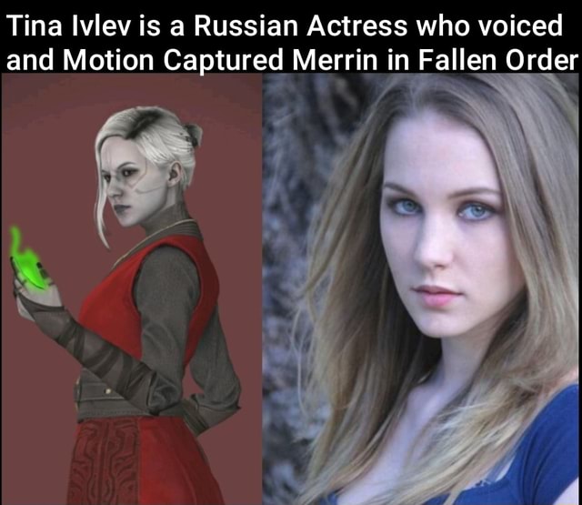 Tina Ivlev is a Russian Actress who voiced and Motion Captured Merrin ...