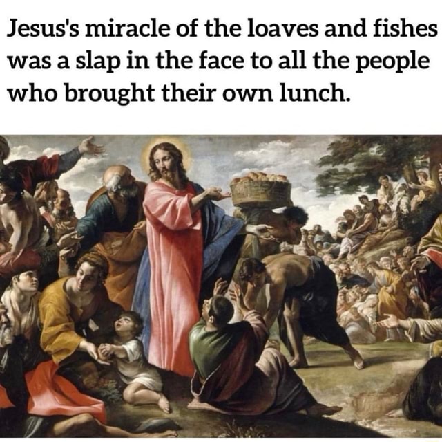 Jesus's miracle of the loaves and fishes was a Slap in the face to all ...
