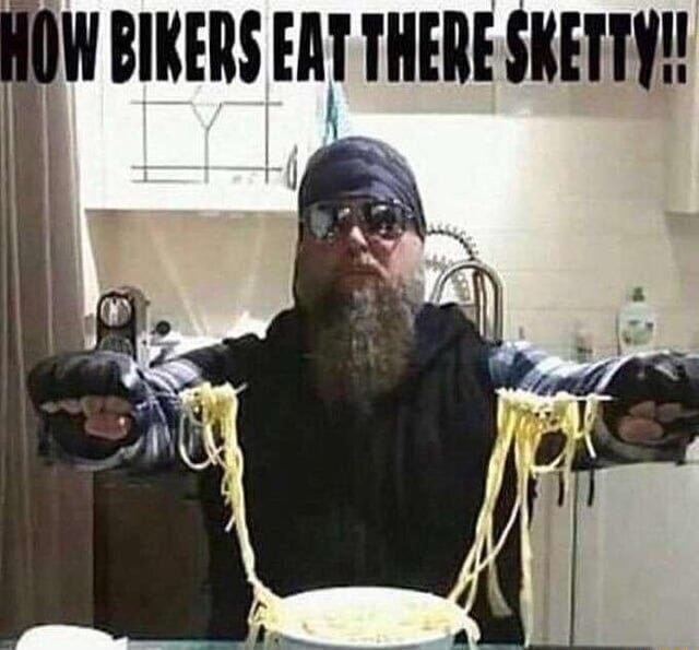 How Bikers Eat There Sketty Ifunny