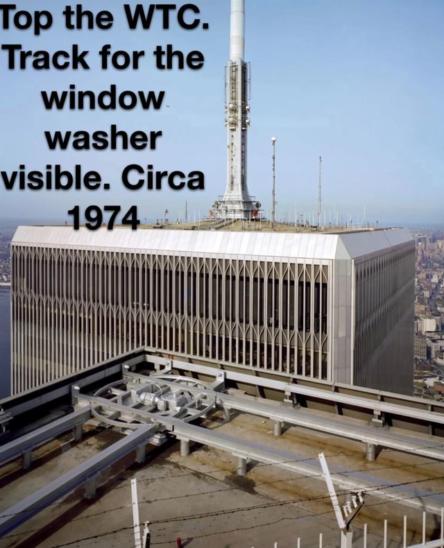Top the WTC. Track for the window washer visible. Circa I 1974 ad I ...