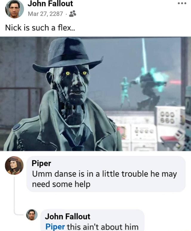 John Fallout Mar 27, 2287 - Nick is such a flex.. Piper Umm danse is in ...