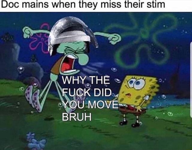 Doc mains when they miss their stim - iFunny