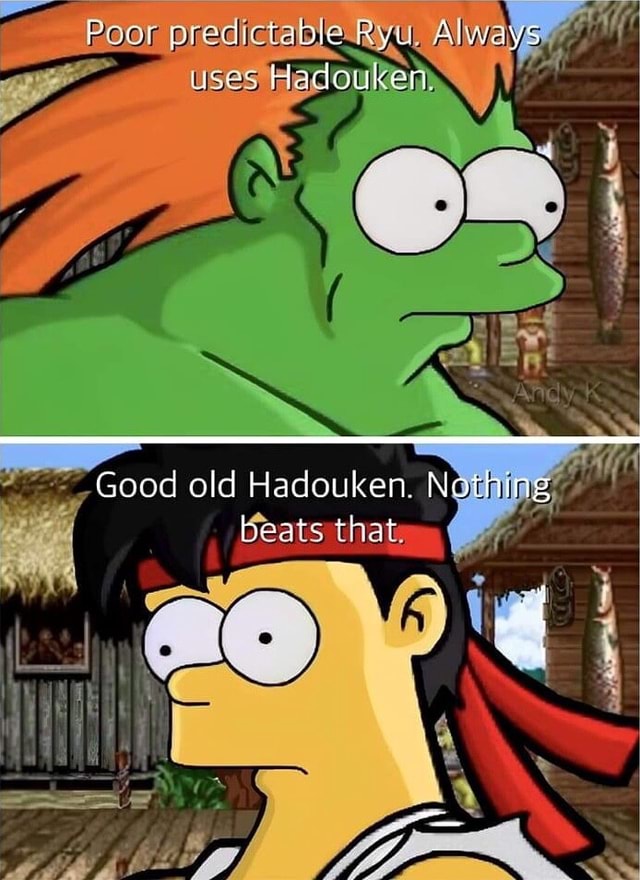 Poor predictable uses Good old Hadouken. Nothing eats that ( - iFunny