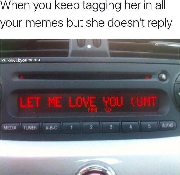 When you keep tagging her in a our memes but she doesn't reply ...