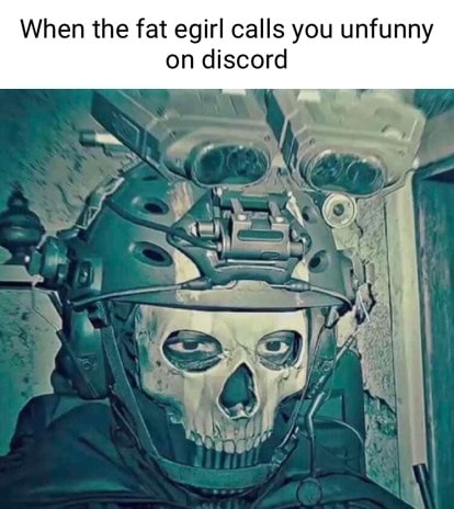 When the fat egirl calls you unfunny on discord - iFunny