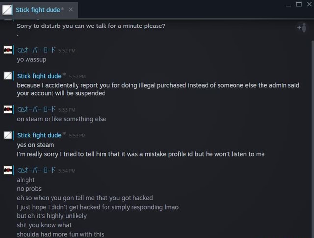 Sorry to disturb you can we talk for a minute please? poo OS yo wassup ...