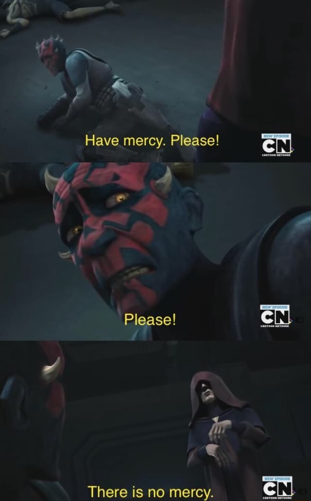 There is no mercy - Have mercy. Please! Please! ir There is no mercy ...