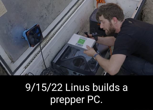 Paw: Linus builds a prepper PC. - iFunny