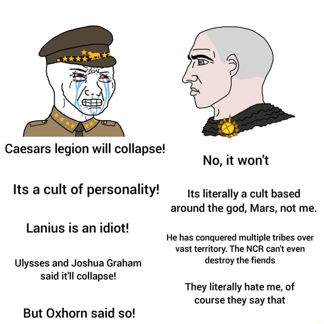 Caesars legion will collapse! No, it won't Its a cult of personality ...