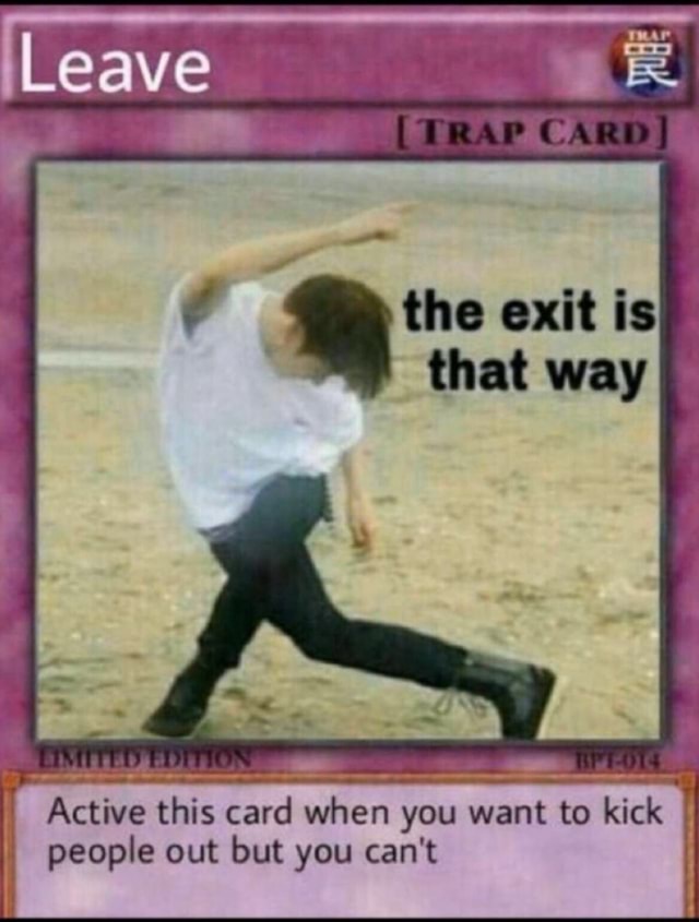 Active this card when you want to kick people out but you can't - iFunny