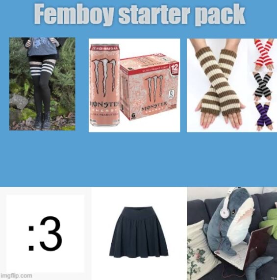 Pretty bad Femboy starter pack - pretty bad Femboy starter pack starter ...