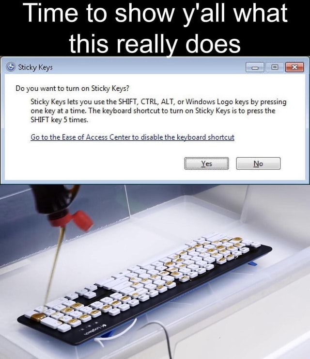 Time to show y'all what this really does Sticky Keys Do you want to ...