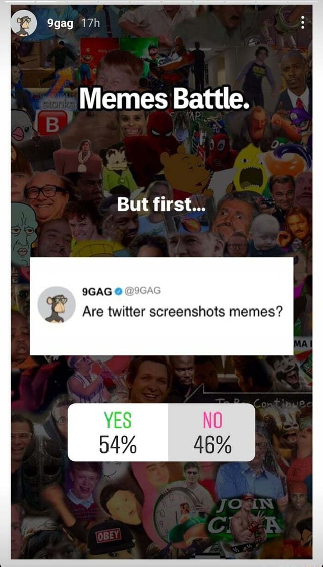 9gag Memes Battle. But first... 9GAG @ @9IGAG Are twitter screenshots ...