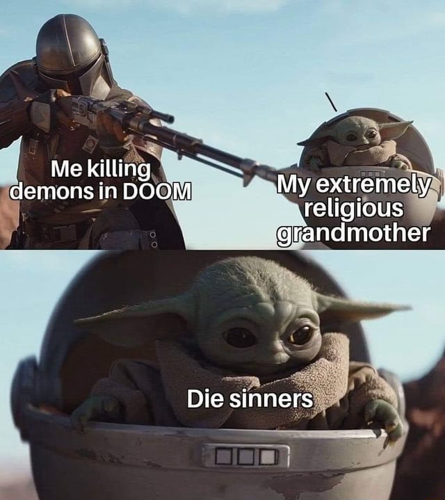 Mekilling demons in DOOM My extremely religious grandmother Die sinners ...