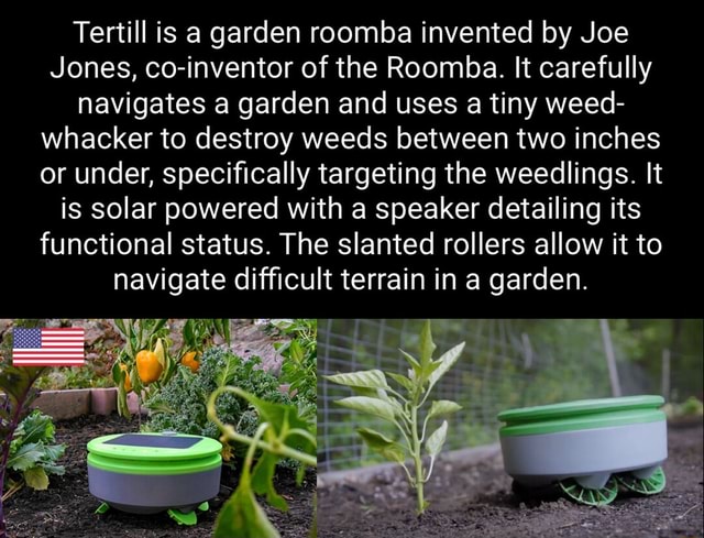 Tertill is a garden roomba invented by Joe Jones, co-inventor of the ...