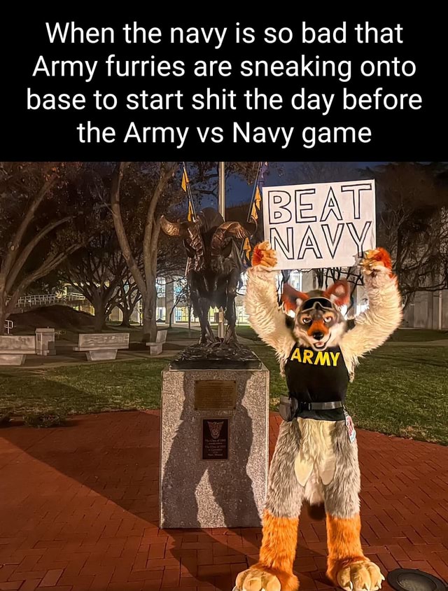 When the navy is so bad that Army furries are sneaking onto base to ...