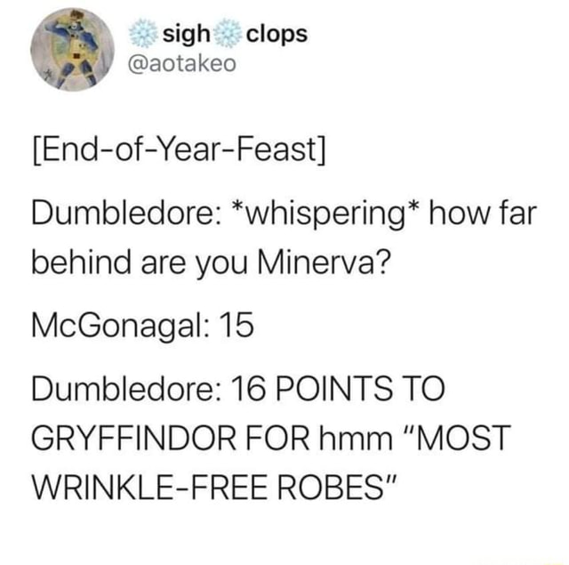 Sigh clops @aotakeo [End-of-Year-Feast] Dumbledore: *whispering* how ...