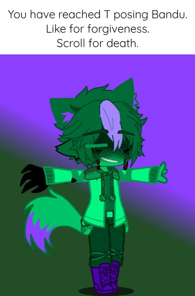You have reached T posing Bandu. Like for forgiveness. Scroll for death ...