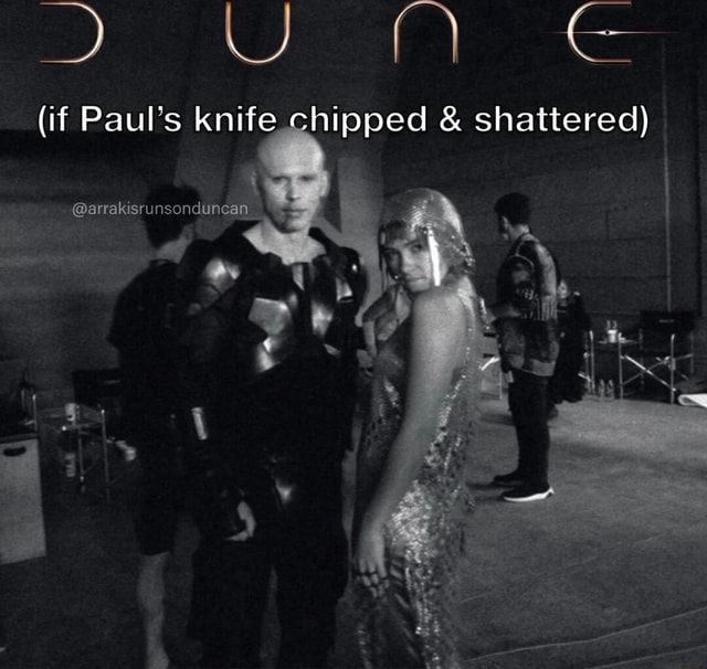 (if Paul's knife_ chipped & shattered) @arrakisrunsondunce - iFunny