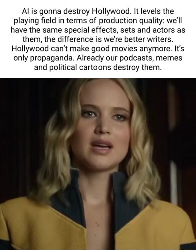 Al is gonna destroy Hollywood. It levels the playing field in terms of ...
