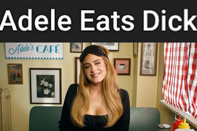 Adele Eats Dick - iFunny