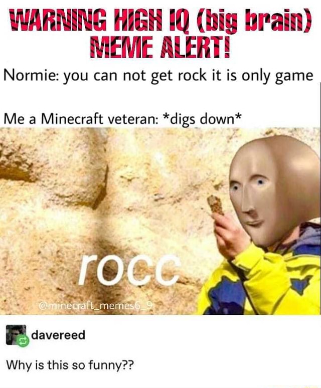 WARNING HIGH [Q (big brain) MEME ALERT! Normie: you can not get rock it ...
