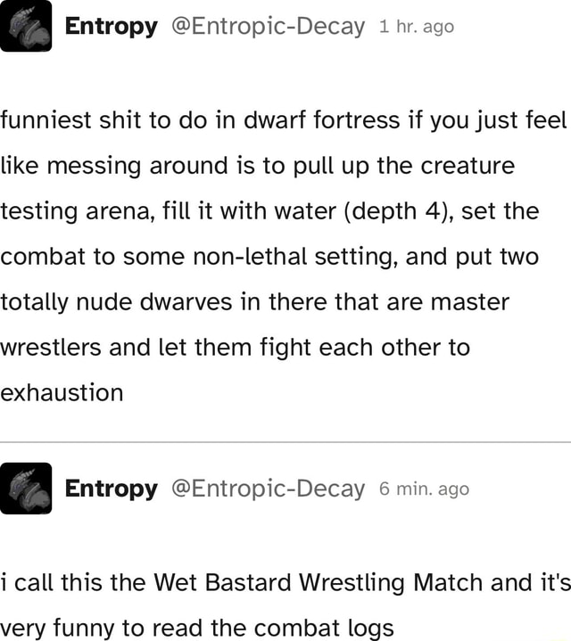 Entropy @Entropic-Decay 1 hr. ago funniest shit to do in dwarf fortress ...