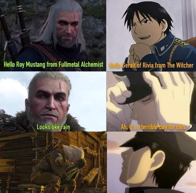 Hello Roy Mustang from Fullmetal Alehemist Rivia frgm The Witcher - iFunny