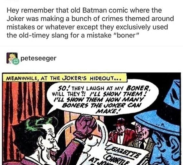 Hey remember that old Batman comic where the Joker was making a bunch ...