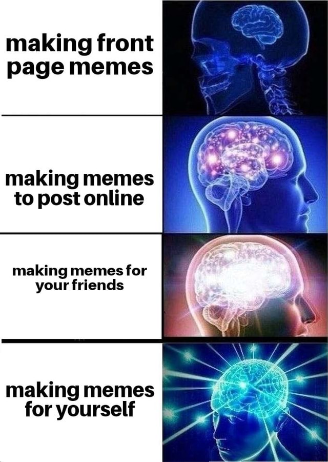 Making front page memes making memes to post onllne making memes for ...