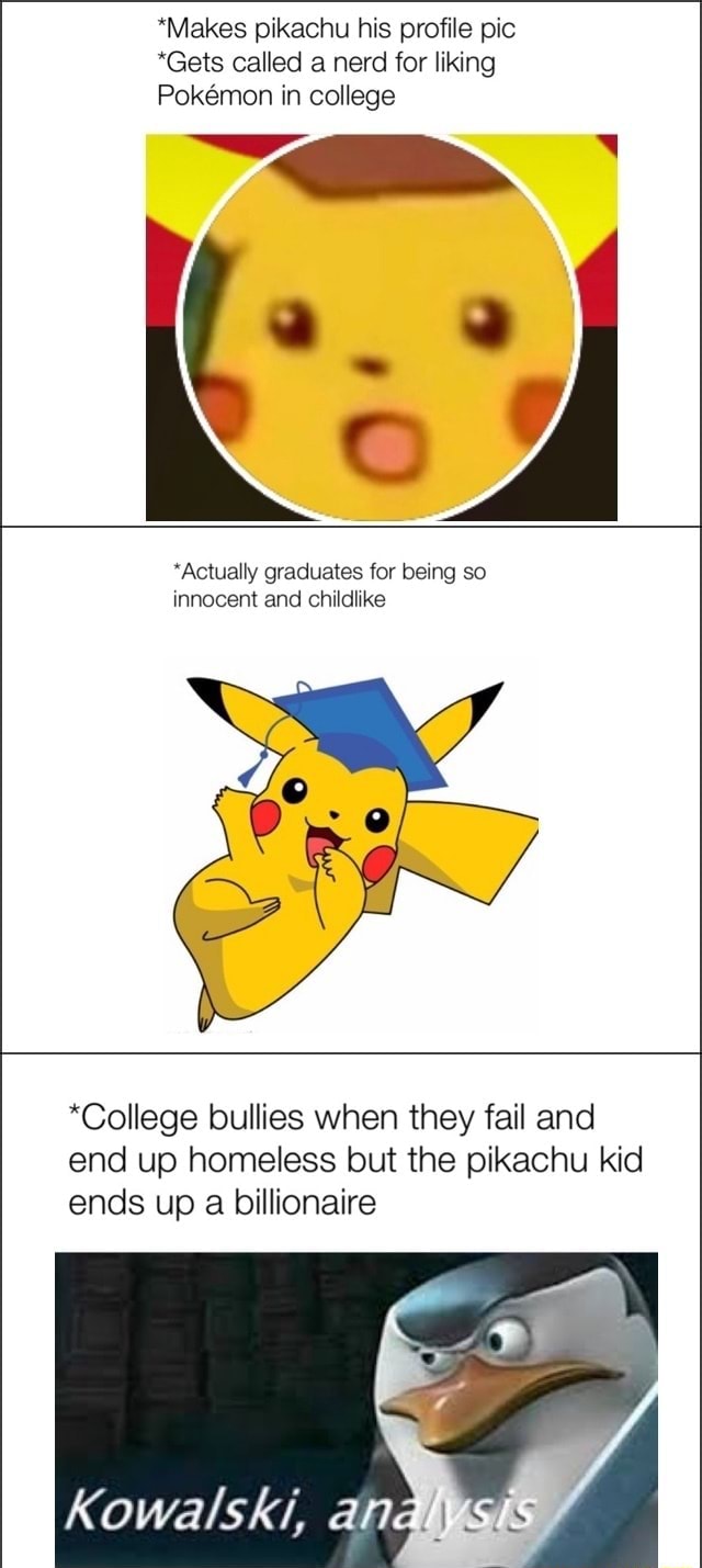 ’Makes pikachu his profile pic *Gets called a nerd for liking Pokémon ...