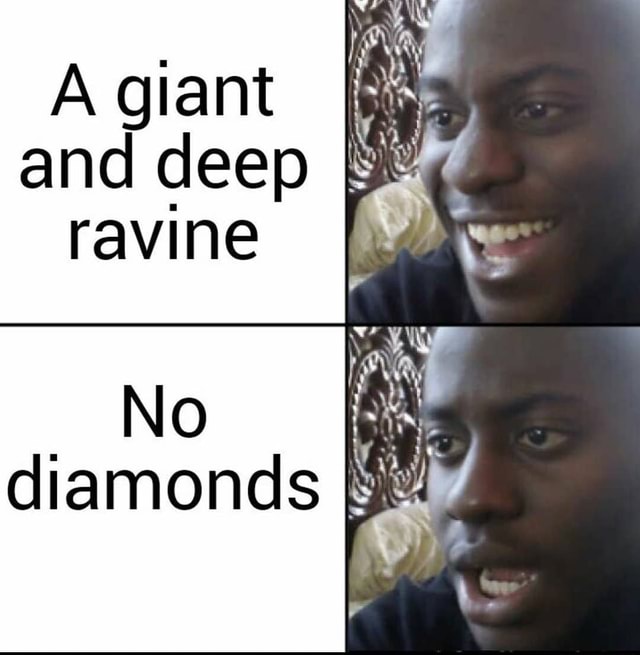 Agiant and deep Bq ravine I No diamonds BE - iFunny