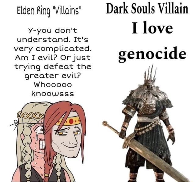 Elden Ring 'villaing' Dark Souls Villain Y-you don't I love understand ...