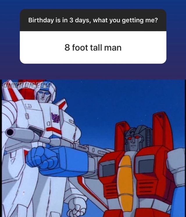 Is days, you getting 8 foot tall man - iFunny