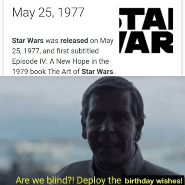 May 25, 1977 Star Wars was released on May /AR 25, 1977, and first ...