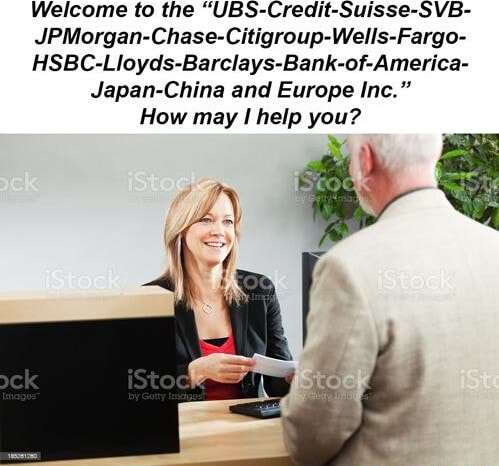 Welcome to the "UBS-Credit-Suisse-SVB- JPMorgan-Chase-Citigroup-Wells-Fargo- HSBC-Lloyds ...