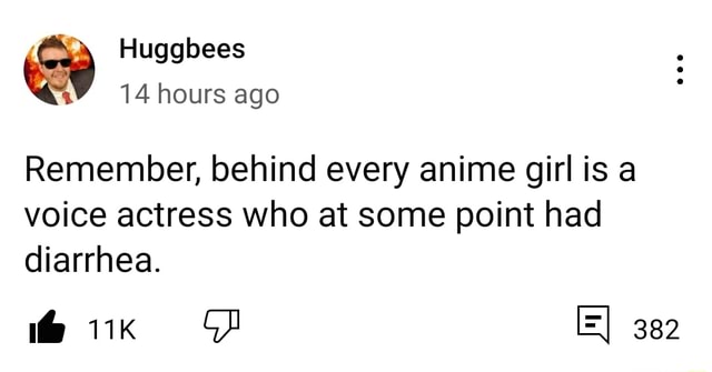 Huggbees 14 hours ago Remember, behind every anime girl is a voice ...
