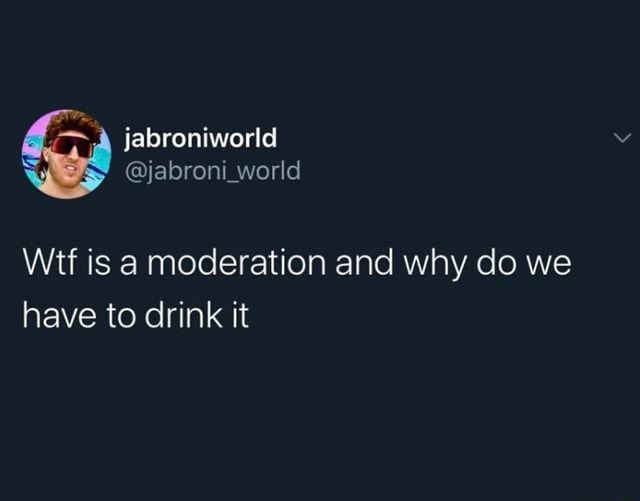 Drinking moderation - jabroniworld Wtf is a moderation and why do we ...