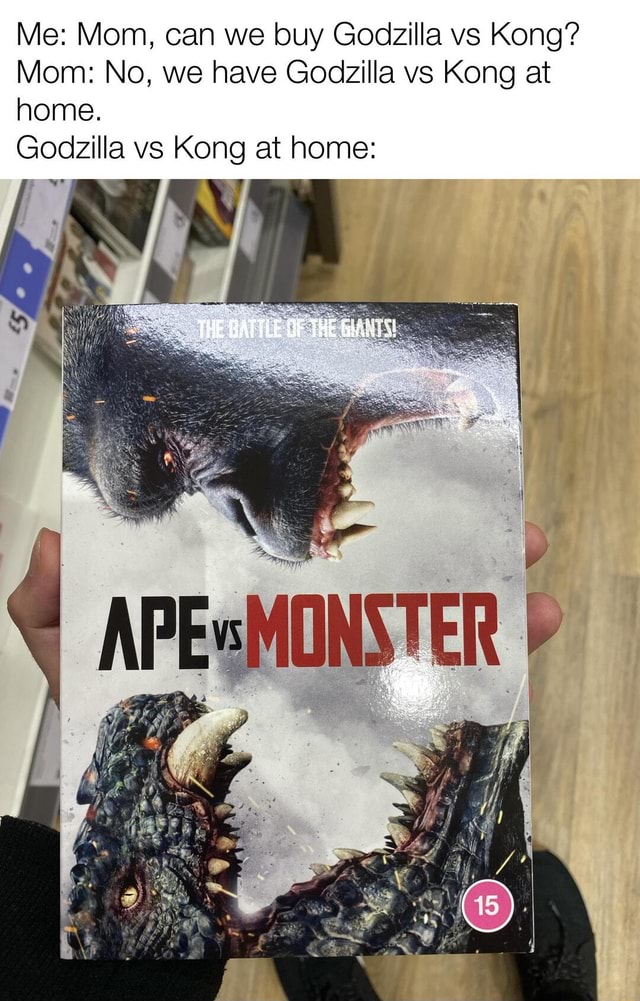 Me Mom Can We Buy Godzilla Vs Kong Mom No We Have Godzilla Vs Kong