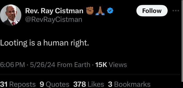 Rev. Ray Cistman @ @RevRayCistman Looting is a human right. PM - From ...