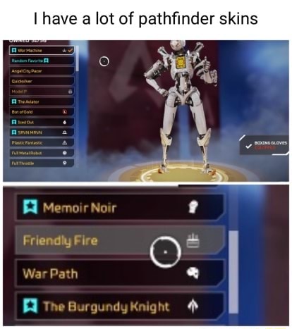 Have a lot of pathfinder skins Memoir Noir Friendly Fire War Path BA ...